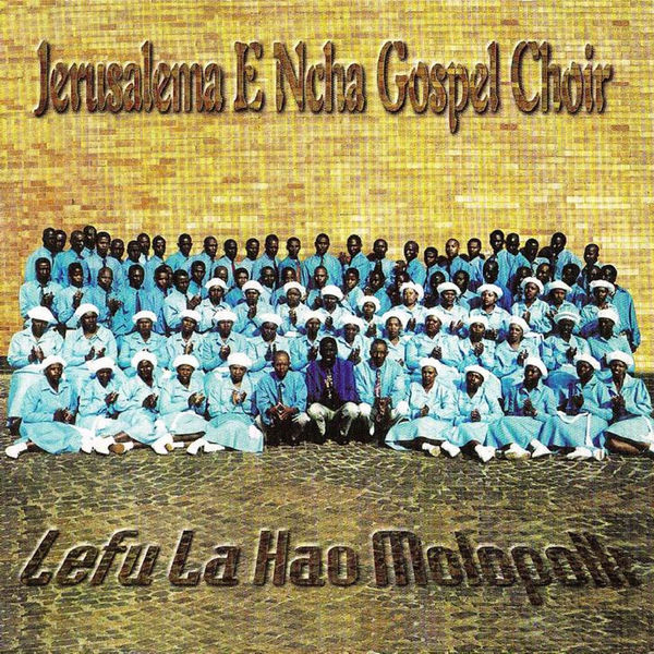 Lefu La Hao Molopolli, Jerusalema Encha Gospel Choir - Qobuz