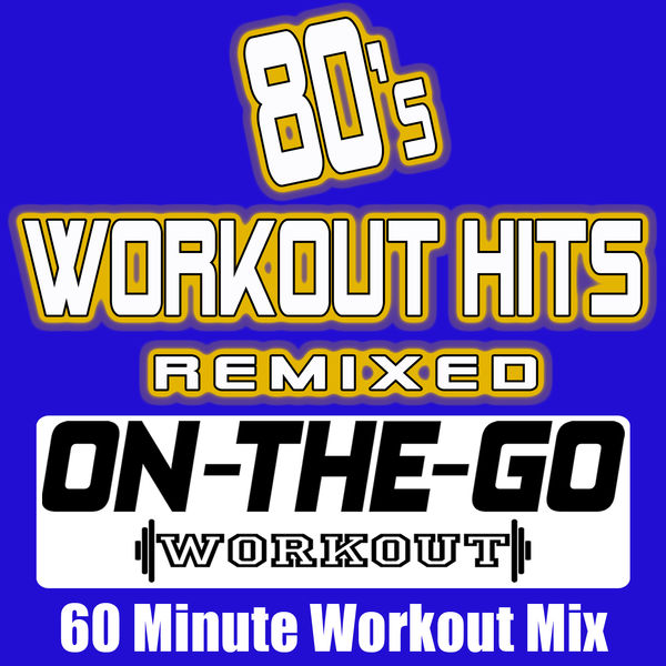 80's Workout Hits Remixed - 60 Minute Workout Mix, On-The-Go Workout ...