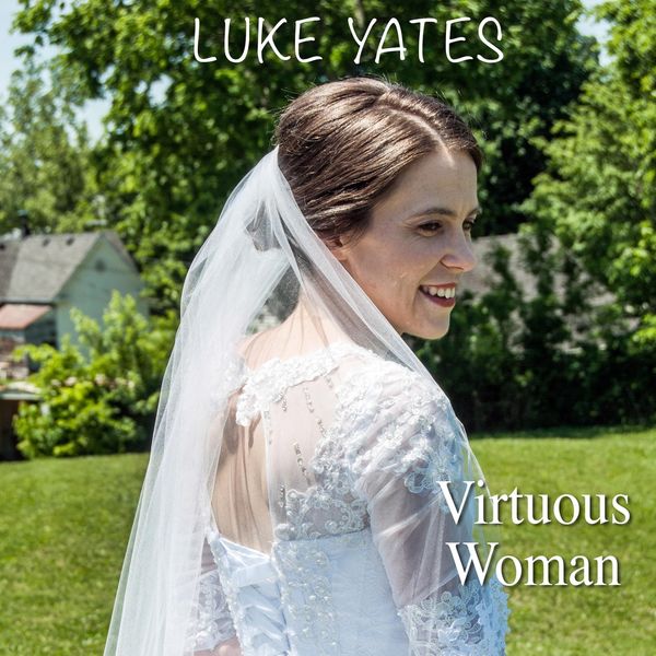 Virtuous Woman, Luke Robert Yates by Luke Yates - Qobuz