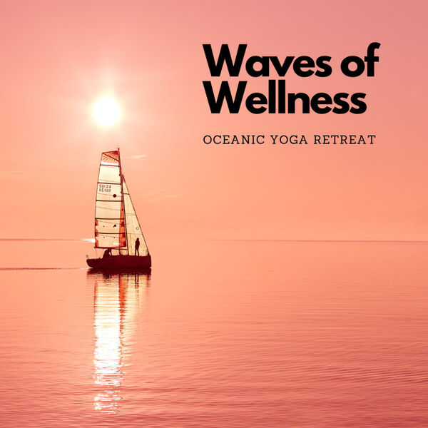 Waves of Wellness: Oceanic Yoga Retreat, Calm Sea Sounds - Qobuz