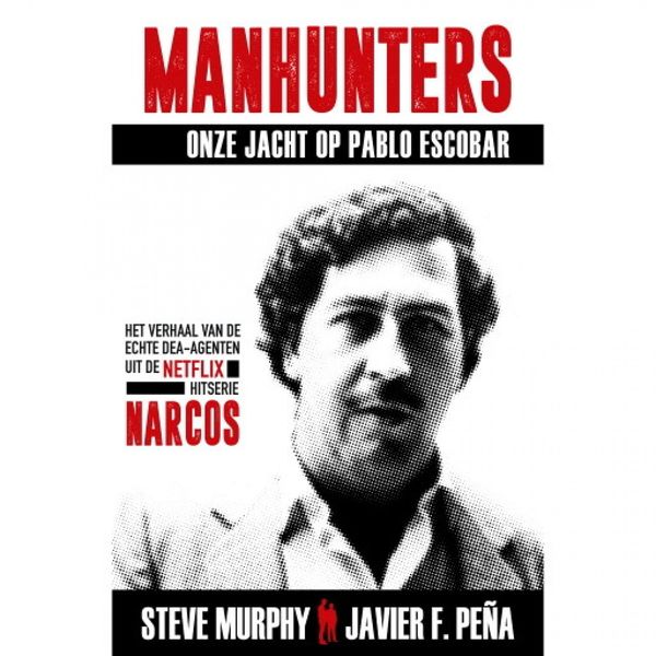 Manhunters - Onze jacht op Pablo Escobar - Het verhaal van de echte DEA ...