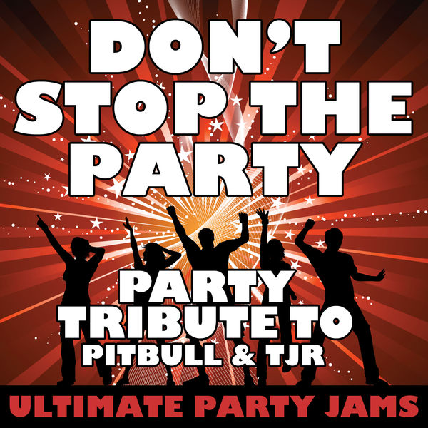 Don't Stop the Party (Party Tribute to Pitbull & Tjr), Ultimate Party ...