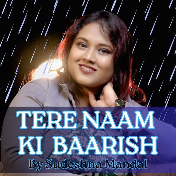 Tere Naam Ki Baarish, SUDESHNA MANDAL - Qobuz