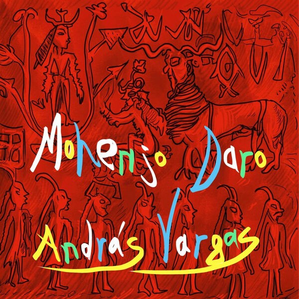 Mohenjo Daro, Andras Vargas - Qobuz