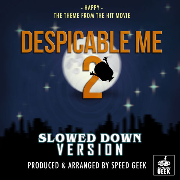 Happy (From "Despicable Me 2") (Slowed Down Version), Speed Geek - Qobuz