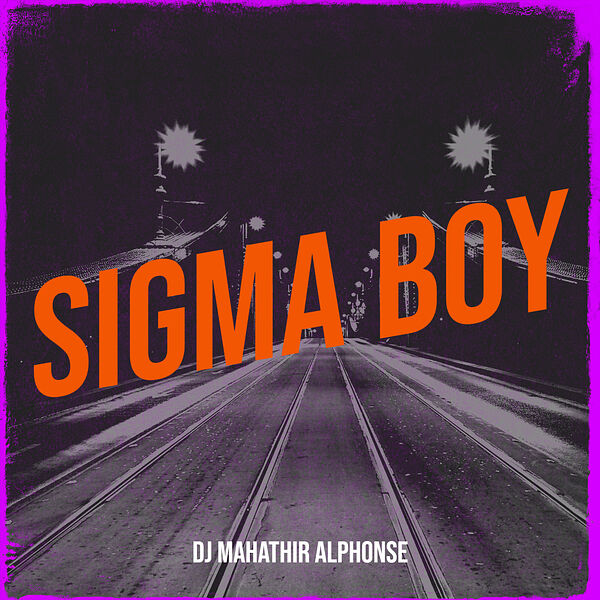 Sigma Boy, DJ Mahathir Alphonse - Qobuz