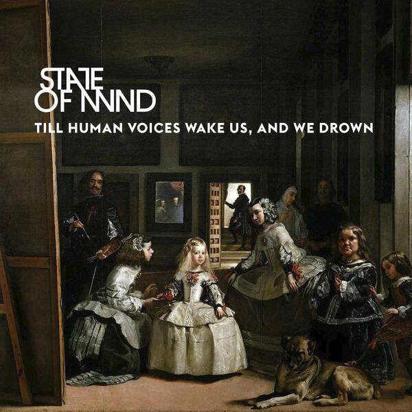 Till Human Voices Wake Us, And We Drown, State Of Mind - Qobuz