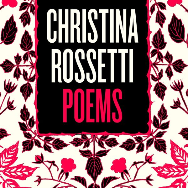 Christina Rossetti: Selected Poems, Christina Rossetti - Qobuz