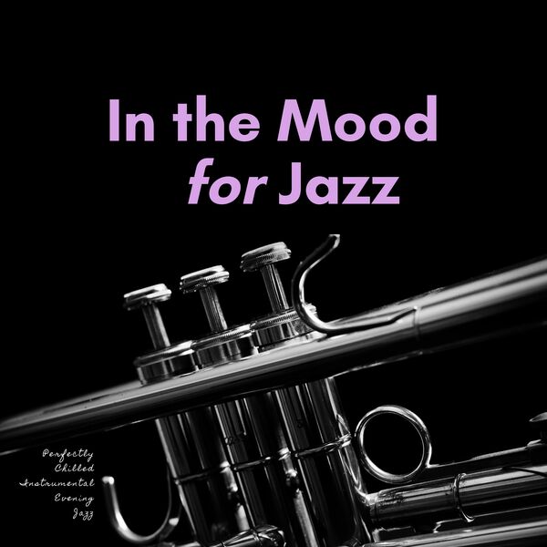 Perfectly Chilled Instrumental Evening Jazz, In the Mood for Jazz - Qobuz