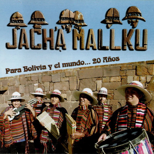 Para Bolivia y el Mundo... 20 Años, Jach'A Mallku - Qobuz
