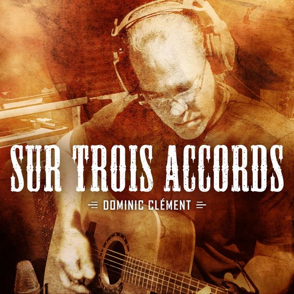Sur trois accords, Dominic Clément - Qobuz