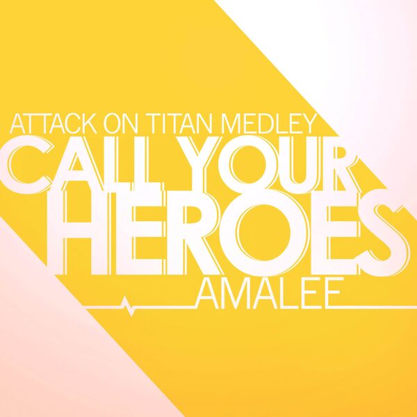 Call Your Heroes (From "Attack on Titan") [Medley], Amalee - Qobuz