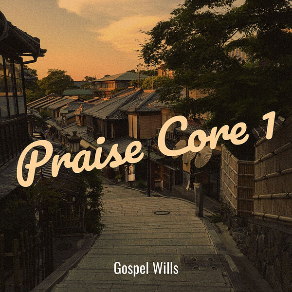 Praise Core 1, Gospel Wills - Qobuz