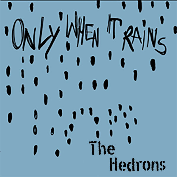Only When it Rains, The Hedrons - Qobuz