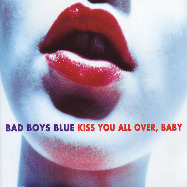 Kiss You All Over, Baby, Bad Boys Blue - Qobuz