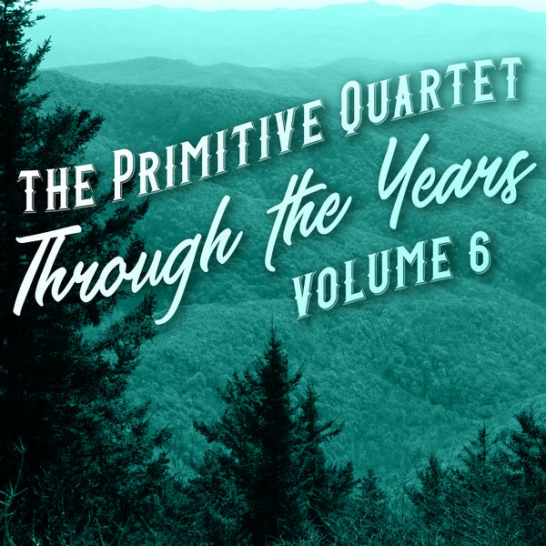 Through the Years, Vol. 6, The Primitive Quartet - Qobuz