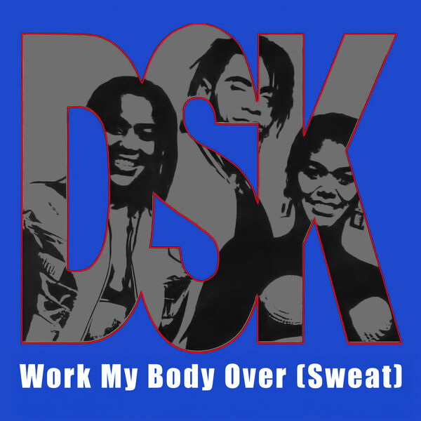 Work My Body Over (Sweat), DSK - Qobuz