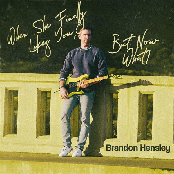 When She Finally Likes You, But Now What?, Brandon Hensley - Qobuz