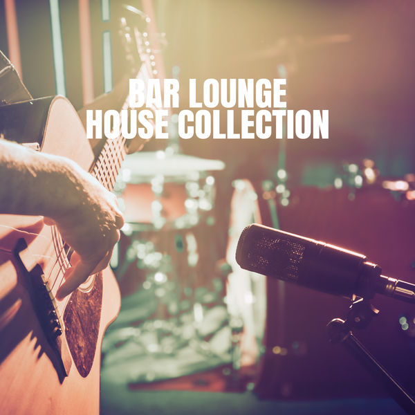 Bar Lounge House Collection, Chillout - Qobuz