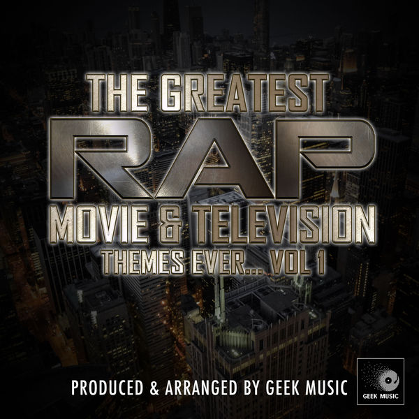 The Greatest Rap Movie & Television Themes Ever, Vol. 1, Geek Music - Qobuz