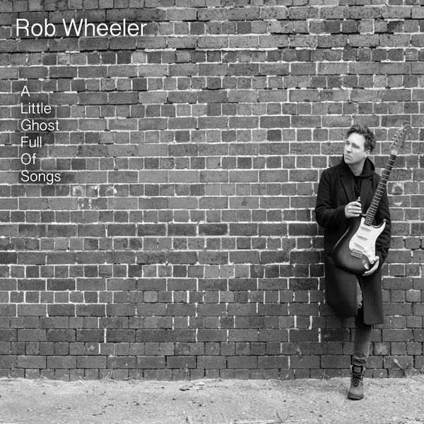 A Little Ghost Full of Songs, Rob Wheeler - Qobuz