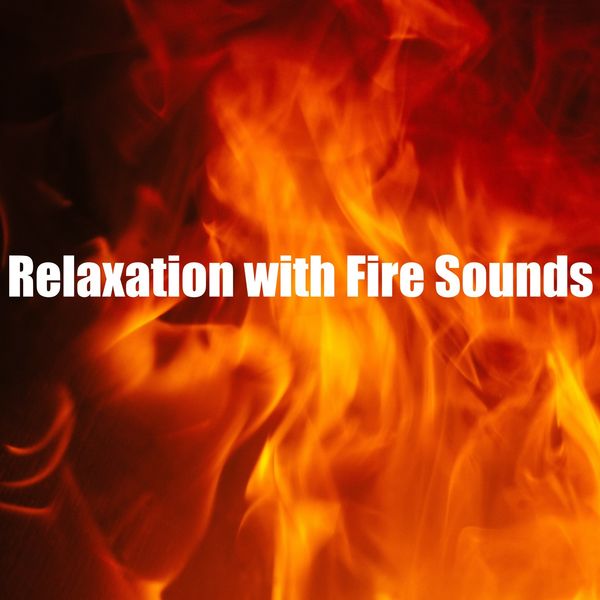 Relaxation with Fire Sounds, Fireplace FX Studio - Qobuz