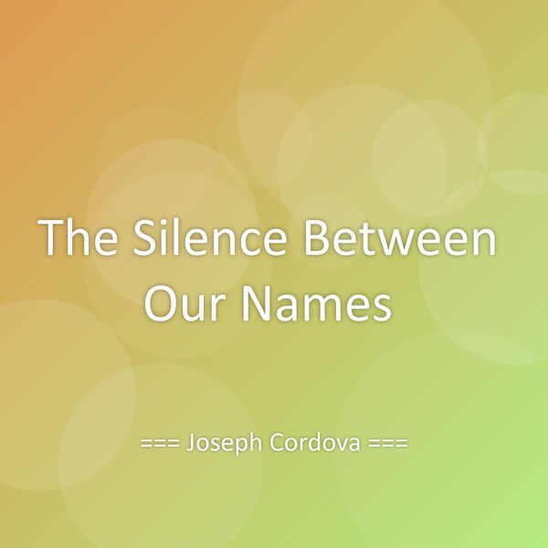 The Silence Between Our Names, Joseph Cordova - Qobuz