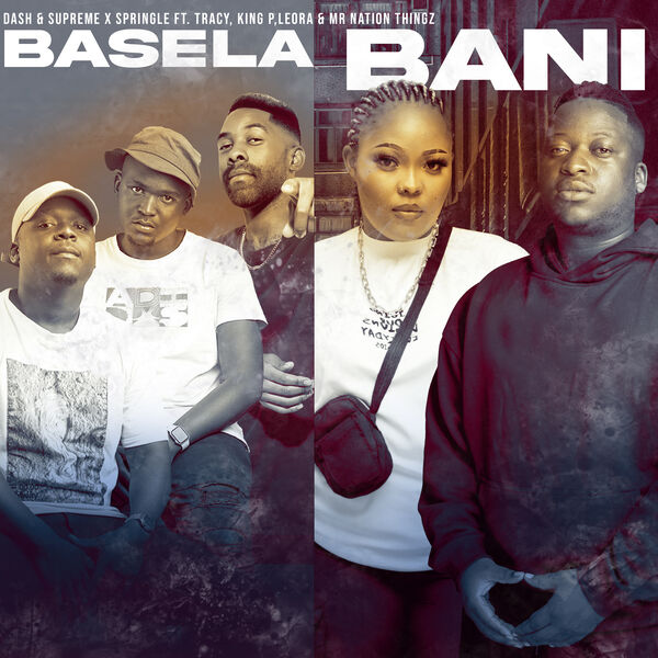 Basela Bani (feat. Mr Nation Thingz, Tracy & Leora), Dash SA & Supreme ...