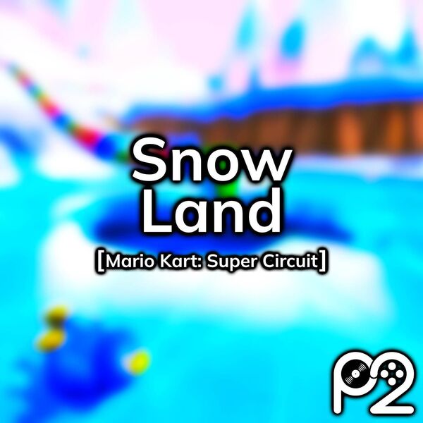 Snow Land (from "Mario Kart: Super Circuit"), Player2 - Qobuz