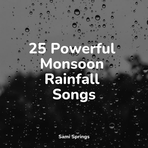 25 Powerful Monsoon Rainfall Songs, Water Spa - Qobuz
