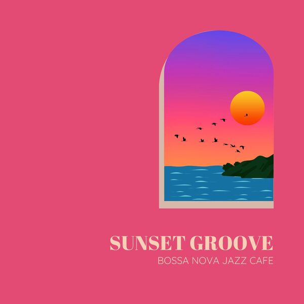 Sunset Groove: Bossa Nova Jazz Cafe, Bossa Nova Jazz Lounge - Qobuz