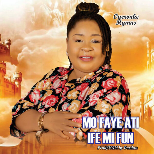 Mo Faye Ati Ife Mi Fun, Oyeronke hymns - Qobuz