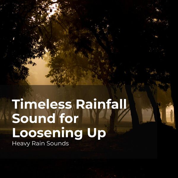 Timeless Rainfall Sound for Loosening Up, Heavy Rain Sounds - Qobuz