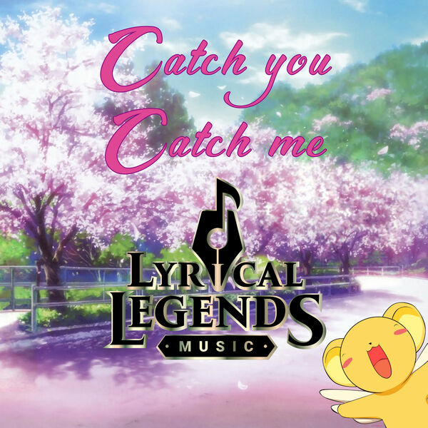 Catch You Catch Me (from: Cardcaptor Sakura), Lyrical Legends Music - Qobuz