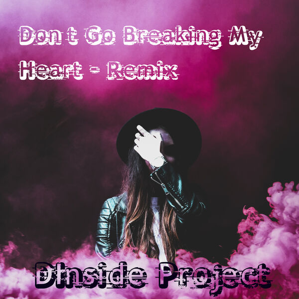 Don’t Go Breaking My Heart (Remix), DInside Project - Qobuz