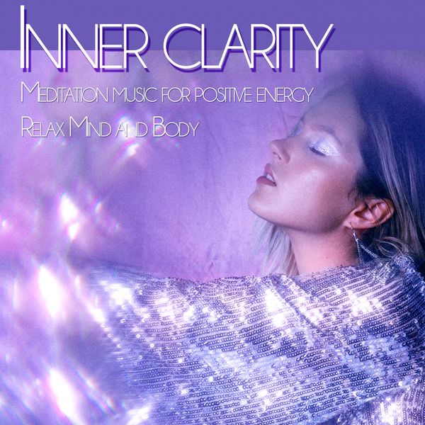 Inner Clarity: Meditation Music for Positive Energy, Relax Mind And ...