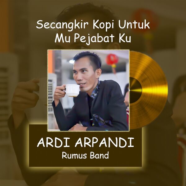 Secangkir Kopi Untuk Mu Pejabat Ku (Remastered 2024), Ardi arpandi - Qobuz