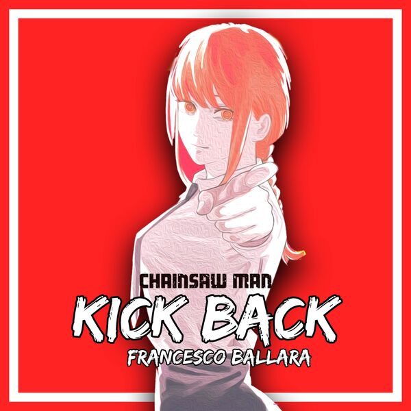 KICK BACK (From "Chainsaw Man") (Spanish ver.), Francesco Ballara - Qobuz