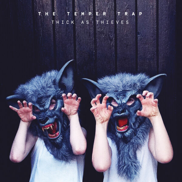 Thick as Thieves (Deluxe Version), The Temper Trap - Qobuz