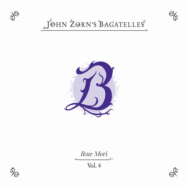 The Bagatelles Vol. 4, John Zorn - Qobuz