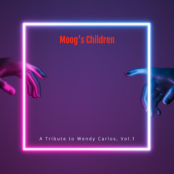 A Tribute to Wendy Carlos, Vol. 1, Moog's Children - Qobuz