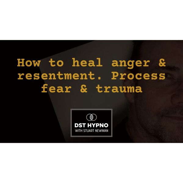 How to heal anger and resentment. Process fear and trauma with hypnosis ...