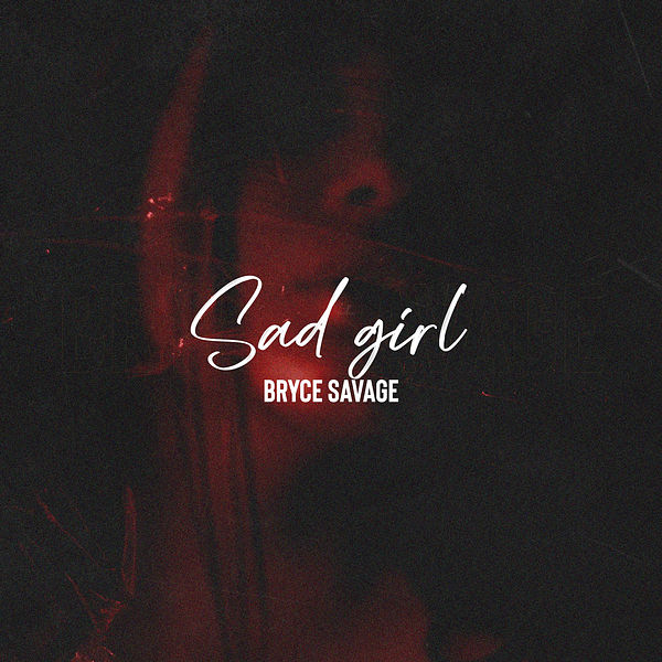 Sad Girl, Bryce Savage - Qobuz