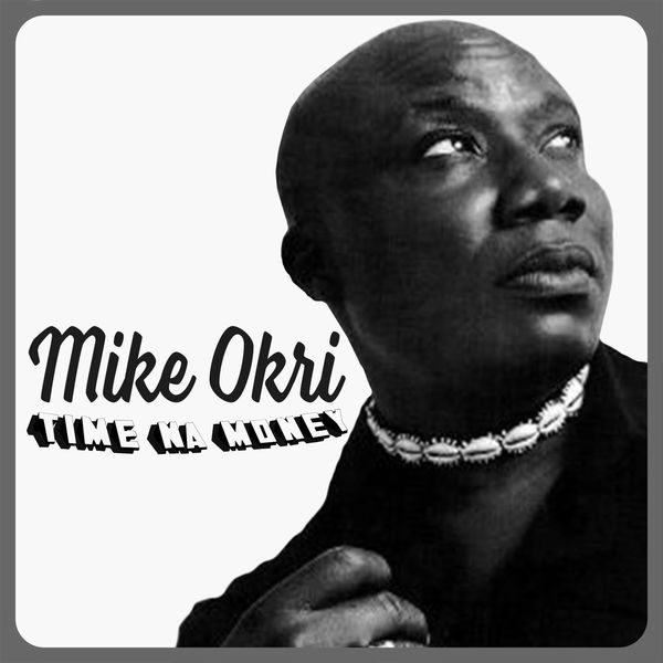 Time Na Money, Mike Okri - Qobuz