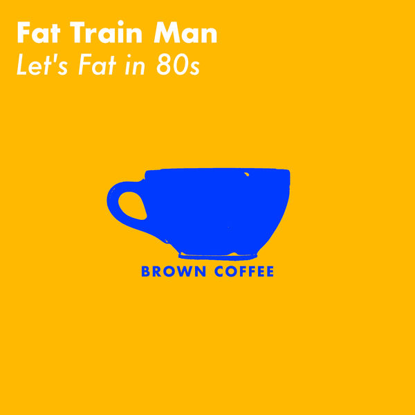 Let's Fat in 80s, Fat Train Man - Qobuz