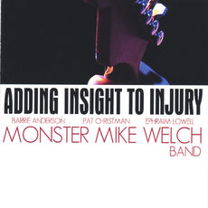 Adding Insight To Injury, Monster Mike Welch Band - Qobuz