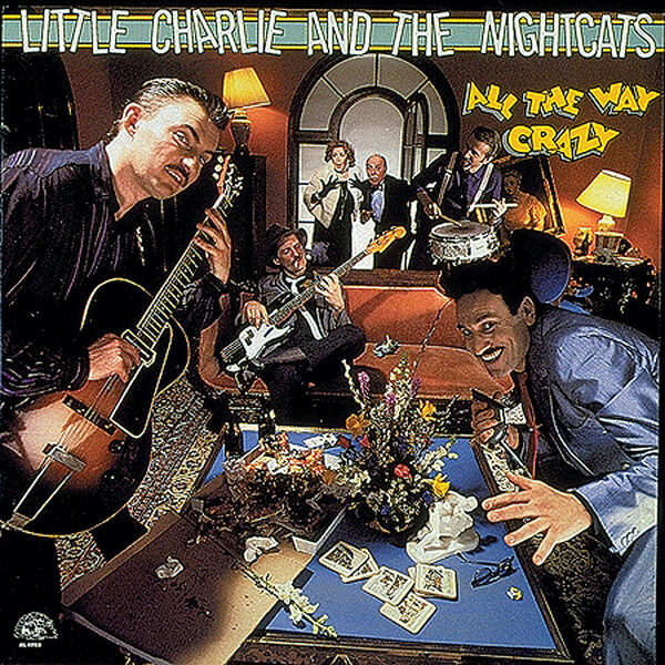 All The Way Crazy, Little Charlie & the Nightcats - Qobuz