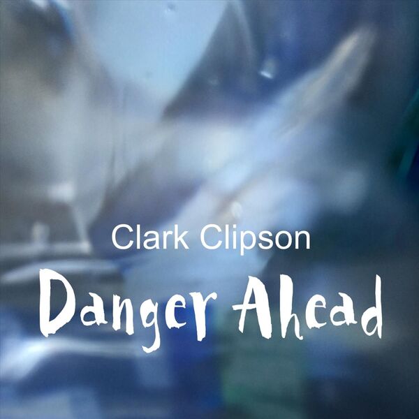 Danger Ahead, Clark Clipson - Qobuz