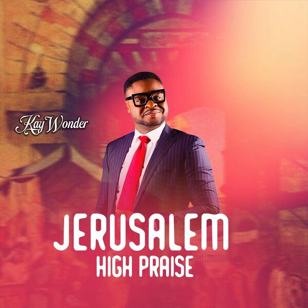 Jerusalem High Praise, Kay Wonder - Qobuz
