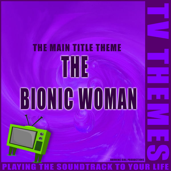 The Bionic Woman - The Main Title Theme, TV Themes - Qobuz